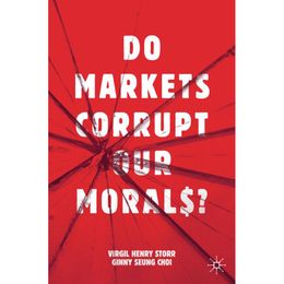 Palgrave Macmillan UK Do Markets Corrupt Our Morals? - Virgil Henry Storr, Ginny Seung Choi, Kartoniert (TB)