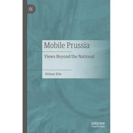 Palgrave Macmillan UK Mobile Prussia - Ottmar Ette, Kartoniert (TB)