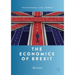 The Economics of Brexit - Philip B. Whyman, Alina I. Petrescu, Kartoniert (TB)