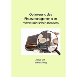 Optimierung des Finanzmanagements im mittelständischen Konzern - STEFAN GEORG, Justus Birk, Kartoniert (TB)