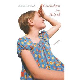 Geschichten über Astrid - Karin Gündisch, Kartoniert (TB)