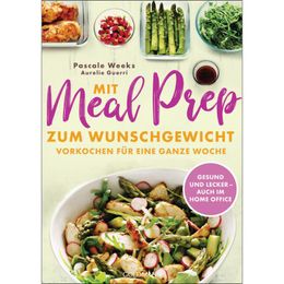 Mit Meal Prep zum Wunschgewicht - Pascale Weeks, Aurélie Guerri, Taschenbuch