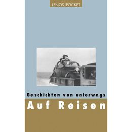 Auf Reisen - Nicolas Bouvier, Annemarie Schwarzenbach, Ella Maillart, Blaise Cendrars, Sonja Sekula, Hans Morgenthaler, Ida Pfeiffer, Isabelle Eberhardt, Yvette Z'Graggen, Hilde Ziegler, Taschenbuch