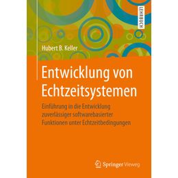 Springer Fachmedien Wiesbaden Entwicklung von Echtzeitsystemen - Hubert B. Keller, Kartoniert (TB)