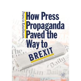 Palgrave Macmillan UK How Press Propaganda Paved the Way to Brexit - Francis Rawlinson, Kartoniert (TB)