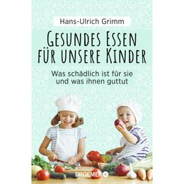 Droemer Knaur Verlagsgruppe Gesundes Essen für unsere Kinder - Hans-Ulrich Grimm, Taschenbuch