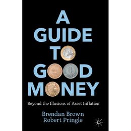 Palgrave Macmillan UK A Guide to Good Money - Brendan Brown, Robert Pringle, Kartoniert (TB)