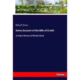 Hansebooks Some Account of the Bills of Credit - Elisha R. Potter, Kartoniert (TB)