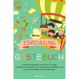 Meine Einschulung Gästebuch & Erinnerungsalbum zum ersten Schultag Eintragbuch Geschenk zum Schulanfang für Mädchen und Jungen Schulkinder und Schulanfänger - Anne Haas, Kartoniert (TB)