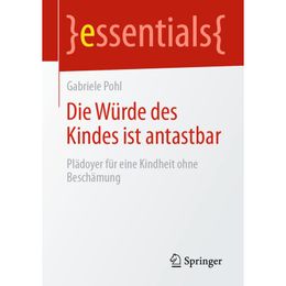 Springer Essentials / Die Würde des Kindes ist antastbar - Gabriele Pohl, Kartoniert (TB)