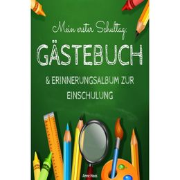 Mein erster Schultag: Gästebuch & Erinnerungsalbum zur Einschulung Eintragbuch Buch Geschenk zum Schulanfang für Schulkinder Schultüte und Schulanfänger - Anne Haas, Kartoniert (TB)