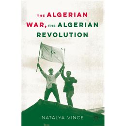 Palgrave Macmillan UK The Algerian War, The Algerian Revolution - Natalya Vince, Kartoniert (TB)