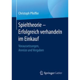 Spieltheorie - Erfolgreich verhandeln im Einkauf - Christoph Pfeiffer, Kartoniert (TB)