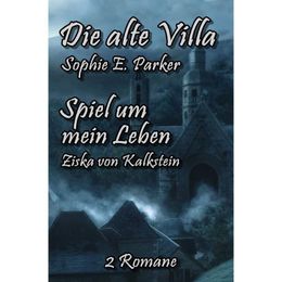 Die alte Villa / Spiel um mein Leben - Sophie E. Parker, Ziska von Kalkstein, Kartoniert (TB)