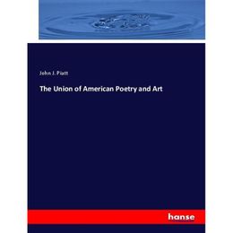 Hansebooks The Union of American Poetry and Art - John J. Piatt, Kartoniert (TB)