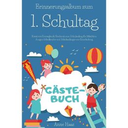 Erinnerungsalbum zum 1. Schultag Kreatives Eintragbuch Geschenk zum Schulanfang für Mädchen Jungen Schulkinder und Schulanfänger zur Einschulung Gästebuch - Anne Haas, Kartoniert (TB)