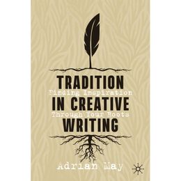 Palgrave Macmillan UK Tradition in Creative Writing - Adrian May, Kartoniert (TB)