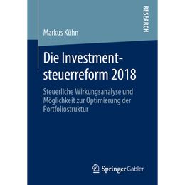 Springer Fachmedien Wiesbaden Die Investmentsteuerreform 2018 - Markus Kühn, Kartoniert (TB)