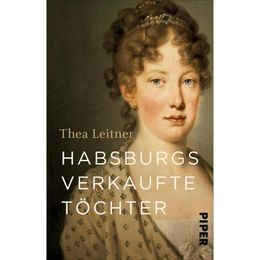 PIPER Habsburgs verkaufte Töchter - Thea Leitner, Taschenbuch