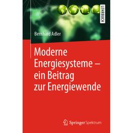 Springer Berlin Heidelberg Moderne Energiesysteme - ein Beitrag zur Energiewende - Bernhard Adler, Kartoniert (TB)