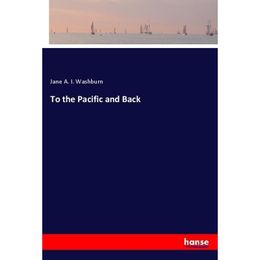 Hansebooks To the Pacific and Back - Jane A. I. Washburn, Kartoniert (TB)