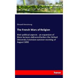 Hansebooks The French Wars of Religion - Edward Armstrong, Kartoniert (TB)