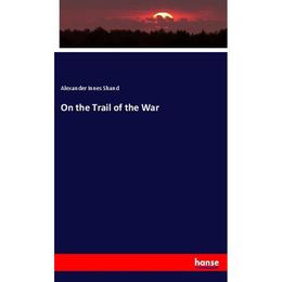 Hansebooks On the Trail of the War - Alexander Innes Shand, Kartoniert (TB)