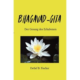Bhagavad-Gita - Detlef B. Fischer, Kartoniert (TB)