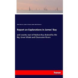 Hansebooks Report on Explorations in James' Bay - Albert Peter Low, James M. Macoun, James Melville Macoun, Kartoniert (TB)
