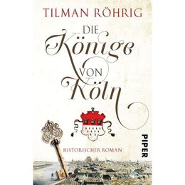 PIPER Die Könige von Köln - Tilman Röhrig, Taschenbuch
