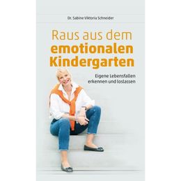 Raus aus dem emotionalen Kindergarten - Dr. Sabine Viktoria Schneider, Gebunden