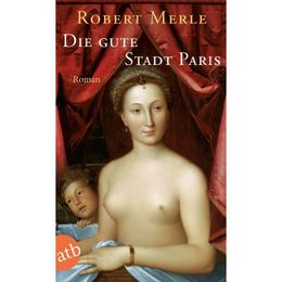 Die gute Stadt Paris - Robert Merle, Taschenbuch