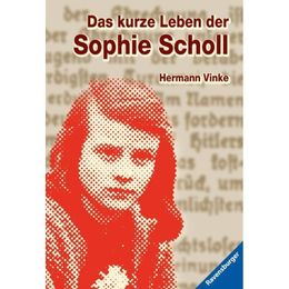 RAVENSBURGER VERLAG Das kurze Leben der Sophie Scholl - Hermann Vinke, Taschenbuch