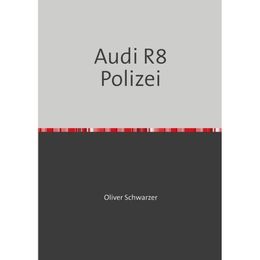 Audi R8 Polizei - Oliver Schwarzer, Kartoniert (TB)