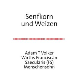 Senfkorn und Weizen - Adam T Volker Wirths, Kartoniert (TB)