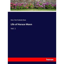 Hansebooks Life of Horace Mann - Mary Tyler Peabody Mann, Kartoniert (TB)