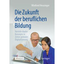 Springer Fachmedien Wiesbaden Die Zukunft der beruflichen Bildung - Winfried Heusinger, Kartoniert (TB)