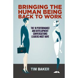 Palgrave Macmillan UK Bringing the Human Being Back to Work - Tim Baker, Kartoniert (TB)