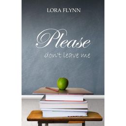 Please don't leave me - Lora Flynn, Kartoniert (TB)