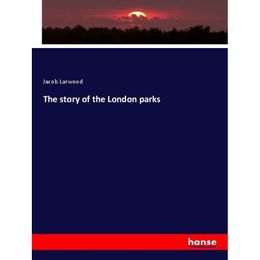 Hansebooks The story of the London parks - Jacob Larwood, Kartoniert (TB)