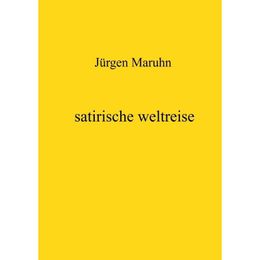 satirische weltreise - Jürgen Maruhn, Kartoniert (TB)