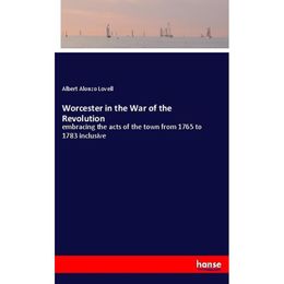 Hansebooks Worcester in the War of the Revolution - Albert Alonzo Lovell, Kartoniert (TB)