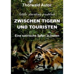 tredition Zwischen Tigern und Touristen - Thorwald Autor, Kartoniert (TB)