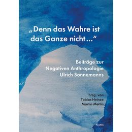 "Denn das Wahre ist das Ganze nicht ..." - Hannes Bajohr, Roger Behrens, Daniel Bella, Konstantin Bethscheider, Sebastian Edinger, Anne Eusterschulte, Paul Fiebig, Lea Fink, Simon Godart, Henning Gutfleisch, Marc Rölli, Mario Cosimo Schmidt, Jochen Schubert, Elvira Seiwert, Dirk Stederoth, Christine Zunke, Tobias Heinze, Martin Mettin, Kartoniert (TB)