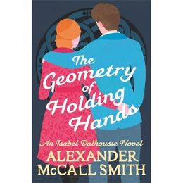 The Geometry of Holding Hands - Alexander McCall Smith, Kartoniert (TB)