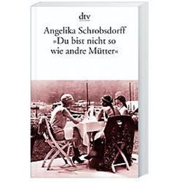'Du bist nicht so wie andre Mütter' - Angelika Schrobsdorff, Taschenbuch