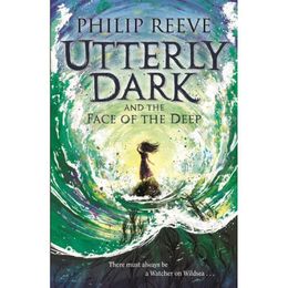 Utterly Dark and the Face of the Deep - Philip Reeve, Kartoniert (TB)
