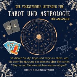 Der komplette Leitfaden für Tarot und Astrologie für Anfänger - ODIN'S READING & TAROT, Kartoniert (TB)