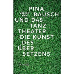 transcript Verlag Pina Bausch und das Tanztheater - Gabriele Klein, Kartoniert (TB)