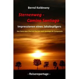 Sternenweg - Camino Santiago - Impressionen eines Jakobspilgers - Bernd Koldewey, Kartoniert (TB)